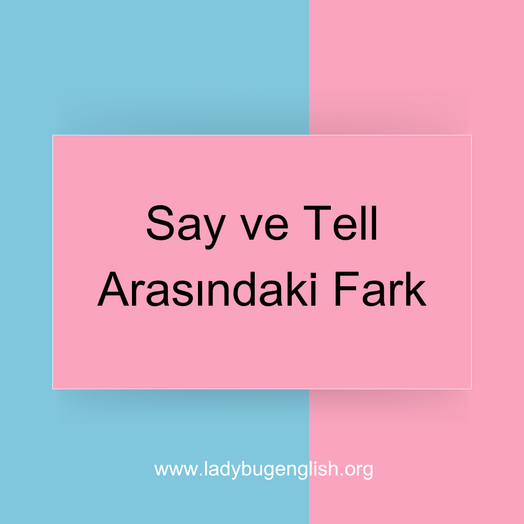 Say ve Tell Arasındaki Fark Nedir? - Ladybug English Academy